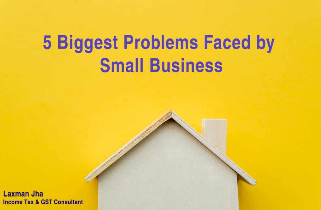 5 Biggest Problems Faced by Small Business - Jha Finance 5 Biggest Problems Faced by Small Business - Jha Finance